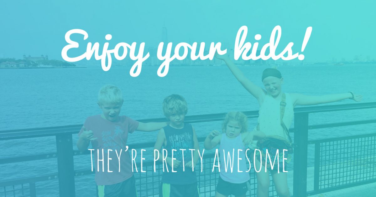 Enjoy time with your kids - they're awesome! - Tiny Shiny Home