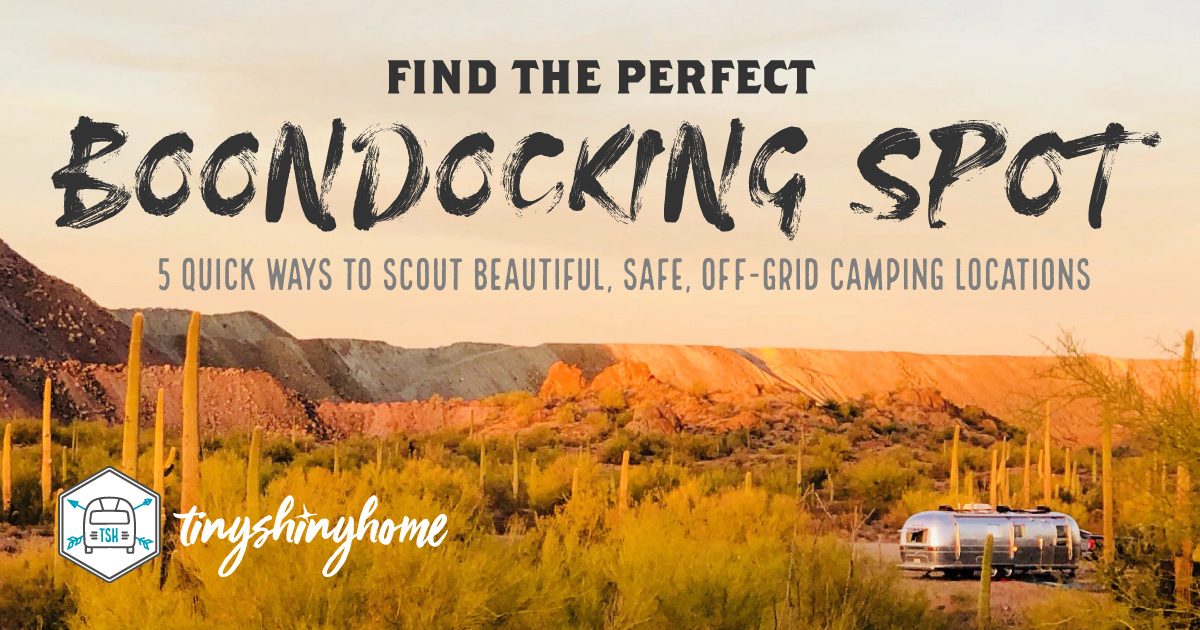 Find the Perfect Boondocking Spot - Tiny Shiny Home